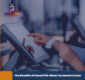 The Benefits of Cloud POS: What You Need to Know – Receipt POS Blog